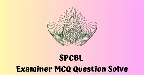 Spcbl Examiner Mcq Question Solve 2023
