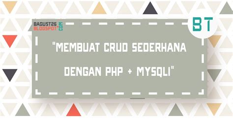 membuat crud sederhana dengan php mysqli bete blog
