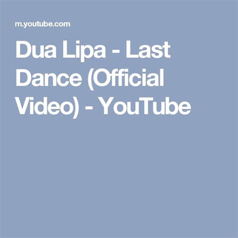 Dua Lipa Last Dance Official Video Youtube Lipa Last Dance