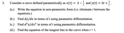 solved 3 consider a curve defined parametrically as x t