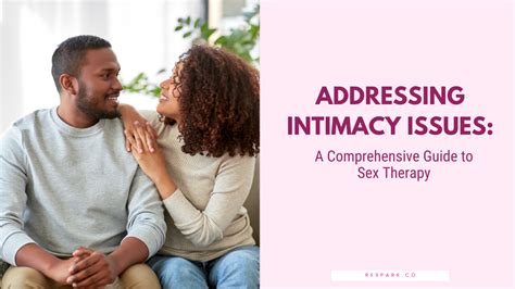 Addressing Intimacy Issues A Comprehensive Guide To Sex Therapy