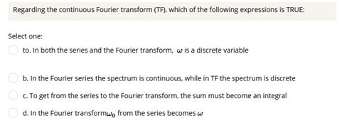 SOLVED Regarding The Continuous Fourier Transform TF Which Of The