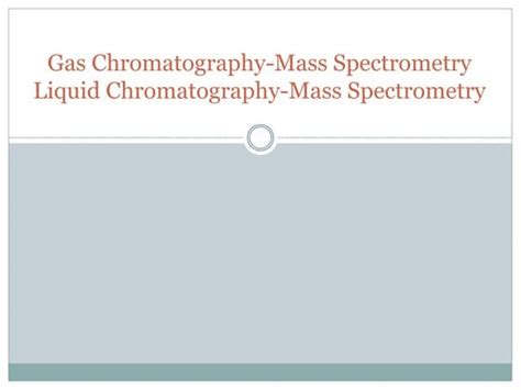 Gas Chromatography Mass Spectrometry Gc Ms Pptx