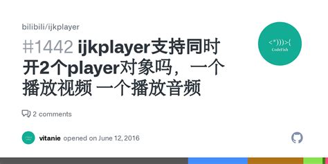 ijkplayer支持同时开 个player对象吗一个播放视频 一个播放音频 Issue bilibili ijkplayer GitHub