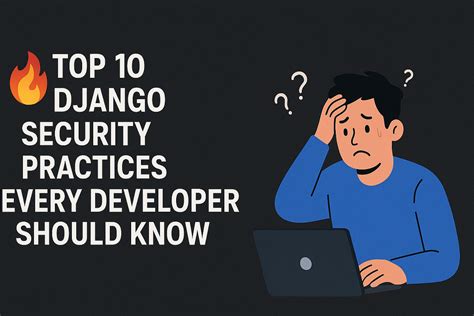 Top 10 Django Security Practices Every Developer Should Know 🚀 By Dipak Pawar Sep 2025 Medium