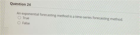 Solved Question 24an Exponential Forecasting Method Is A