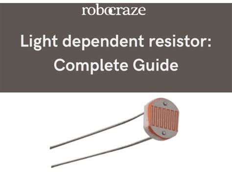 Light Dependent Resistor Complete Guide Robocraze