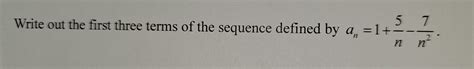 Solved Write Out The First Three Terms Of The Sequence