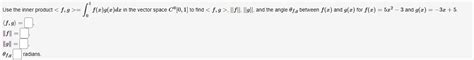 Solved Use The Inner Product S S F T G X Dx In The Chegg Com