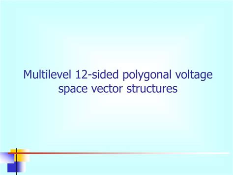 Ppt 12 Sided Polygonal Voltage Space Vector Structure For Induction