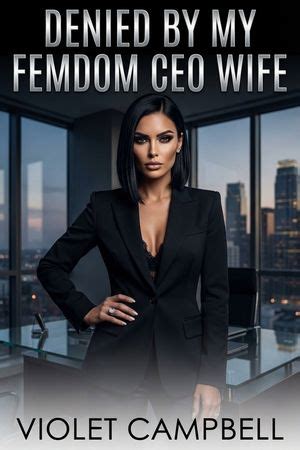 Denied By My Femdom Ceo Wife A Male Submission Corporate Romance Livre
