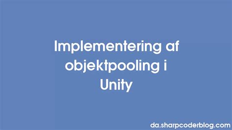 Implementering Af Objektpooling I Unity Sharp Coder Blog
