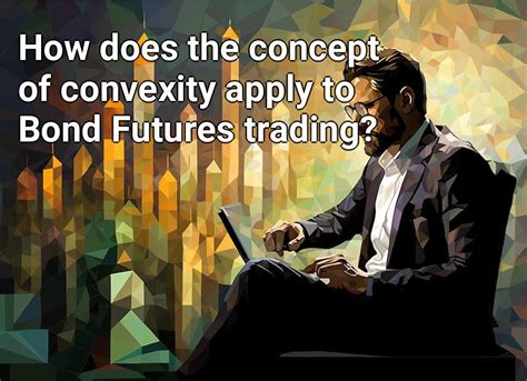 How Does The Concept Of Convexity Apply To Bond Futures Trading