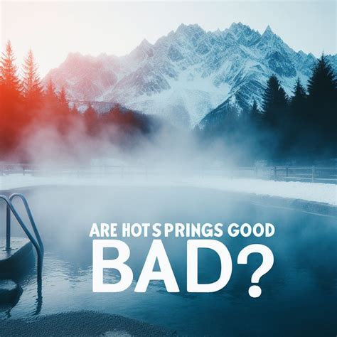 Are Hot Springs Good Or Bad For You Health Benefits And Risks Of