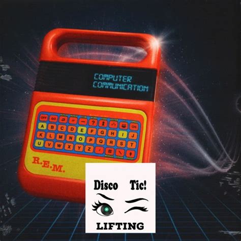 Stream R E M Computer Communication Disco Tic Lifting By Disco Tic Listen Online For Free