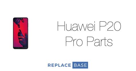 Huawei P20 Pro Parts Replacement Screen Battery And More