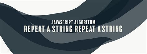 Javascript Algorithm Repeat A String Repeat A String By Max N