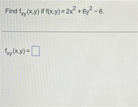 Solved Find Fxy X Y ﻿if F X Y 2x2 6y2 6fxy X Y