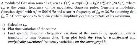solved a gaussian source is given as g t exp t t ²