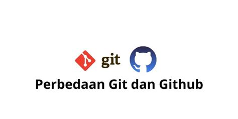 Apa Perbedaan Antara Git Dan Github Fikti