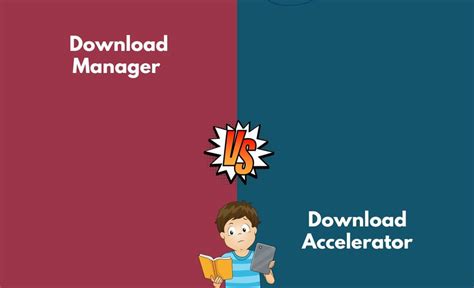 download manager vs download accelerator what s the difference with