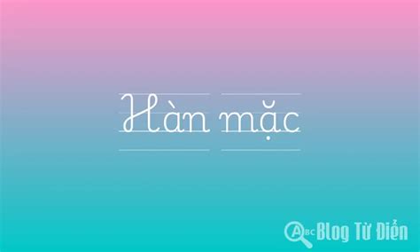 [danh Từ] Hàn Mặc Là Gì Từ đồng Nghĩa Trái Nghĩa Từ Điển Tiếng Việt
