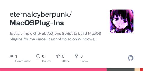 Github Eternalcyberpunkmacosplug Ins Just A Simple Github Actions Script To Build Macos
