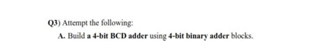 Solved Q3 Attempt The Following A Build A 4 Bit Bcd Adder