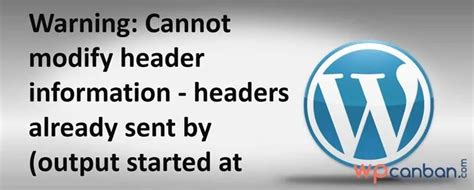 Sửa Lỗi Cannot Modify Header Information Trong Wordpress Wp Căn Bản