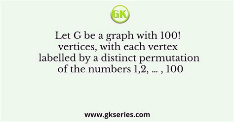 let g be a graph with 100 vertices with each vertex labelled by a