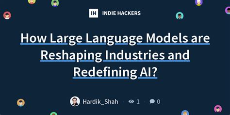 how large language models are reshaping industries and redefining ai