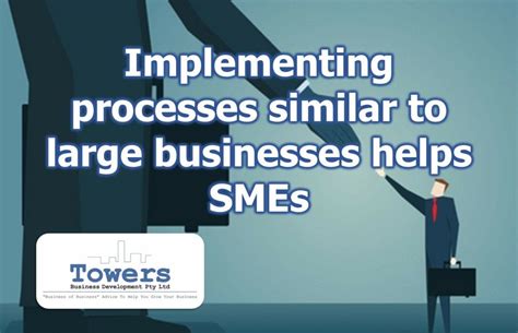 Implementing Processes Similar To Large Businesses Helps Smes Towers