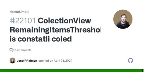 Colectionview Remainingitemsthresholdreached Is Constatli Coled · Issue 22101 · Dotnetmaui