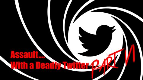 Assault By  Assault With A Deadly Twitter Part Vi Associates Mind