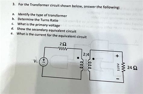 SOLVED For The Transformer Circuit Shown Below Answer The Following A Identify The Type Of