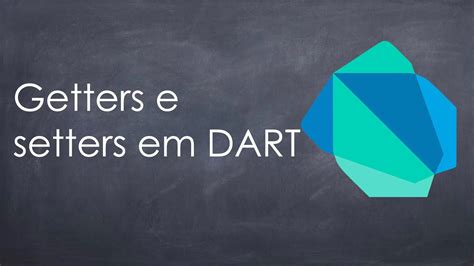 Linguagem Dart Descubra Como Usar Getters E Setters Youtube
