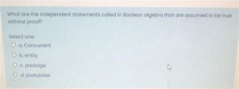 Solved What Are The Independent Statements Called In Boolean Chegg