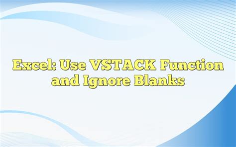 Excel Use Vstack Function And Ignore Blanks