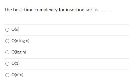 Solved The Best Time Complexity For Insertion Sort Is O N Chegg
