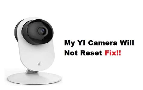 6 Fixes For My Yi Camera Will Not Reset Diy Smart Home Hub