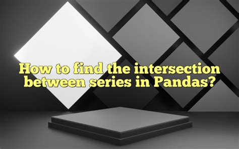 How To Find The Intersection Between Series In Pandas