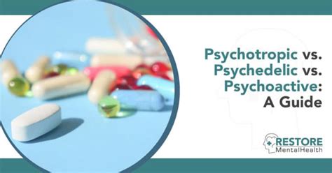 Psychotropic Vs Psychedelics Vs Psychoactive A Guide Restore