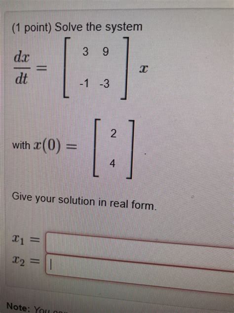 Solved Point Solve The System Dx Dt With Give Chegg