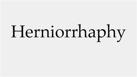 How To Pronounce Herniorrhaphy Youtube