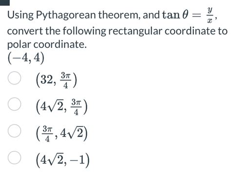 Solved Using Pythagorean theorem and tan θ y x convert the following rectangular