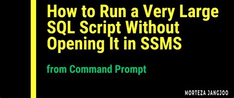 How To Run A Very Large Sql Script Without Opening It In Ssms Dev Community