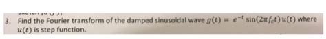 Solved Find The Fourier Transform Of The Damped Sinusoidal