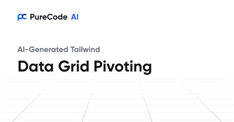 Effortless Tailwind Data Grid Pivoting Ui Code Generation
