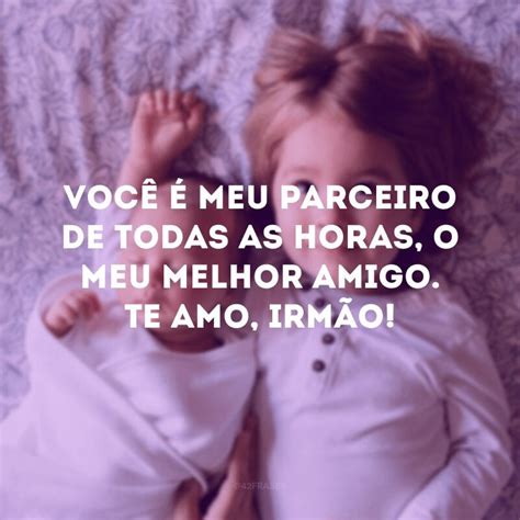 50 Frases Para Irmão Que Provam A Força Desse Vínculo Tão Especial