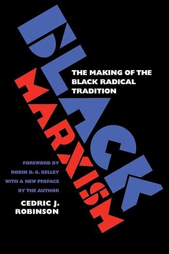 Black Marxism The Making Of The Black Radical Tradition Cedric J